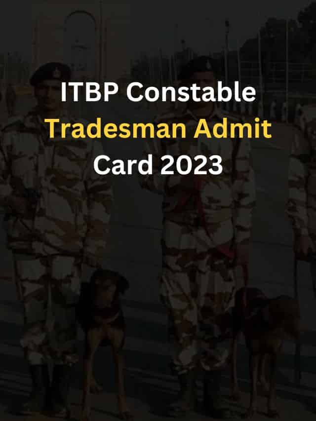 ITBP Constable Tradesman Admit Card 2023