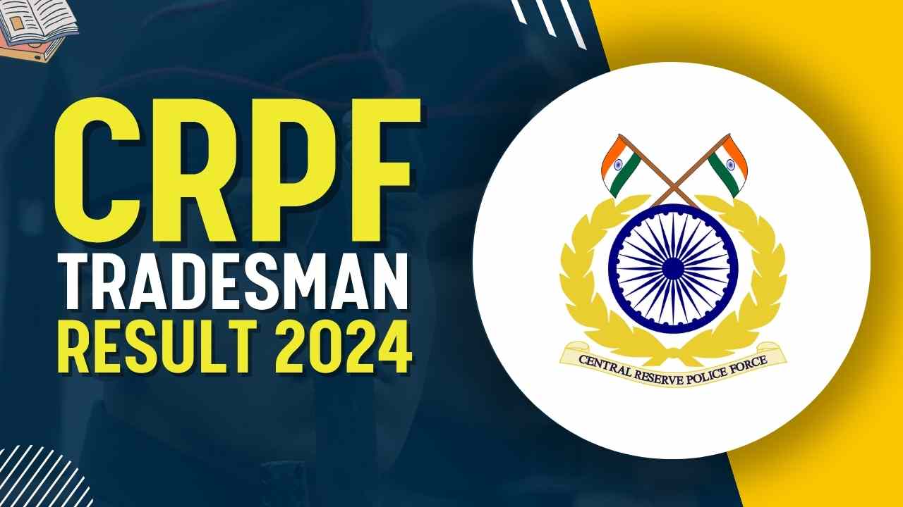 CRPF Tradesman Result 2024: CRPF ने किया ट्रैड्समैेन का रिजल्ट जारी ...