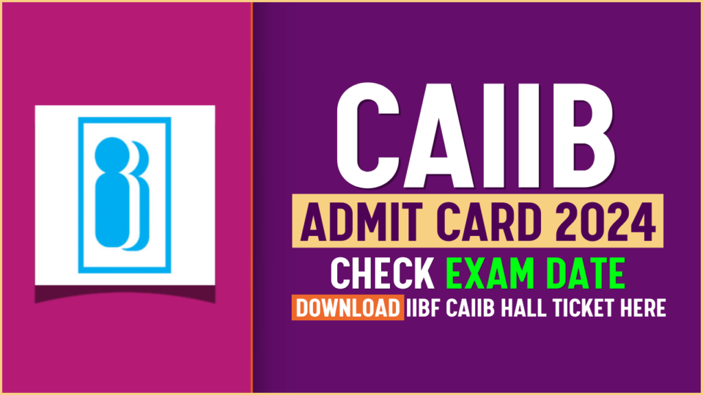 CAIIB Admit Card 2024 Available - Download Now IIBF CAIIB Exam Hall ...