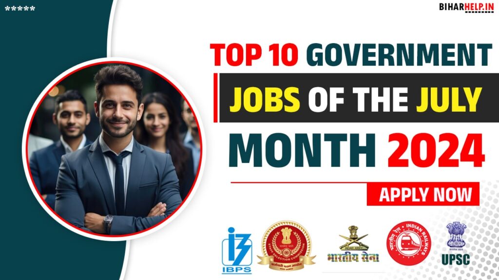 TOP 10 Government Jobs Of The July Month 2024: How To Apply ...