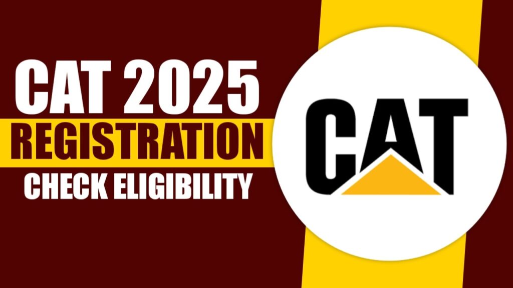 CAT Registration 2025: Check Eligibility, Application Fees, Exam Date ...