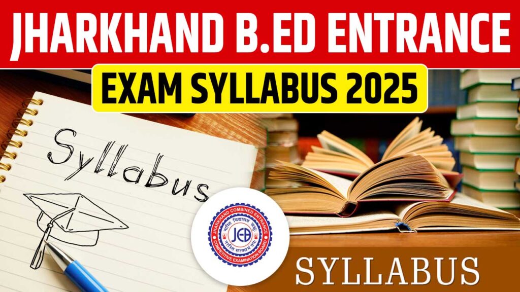 Jharkhand B.ed Entrance Exam Syllabus 2025: झारखंड बी.एड प्रवेश परीेक्षा 2025, जाने क्या है पूरा ...