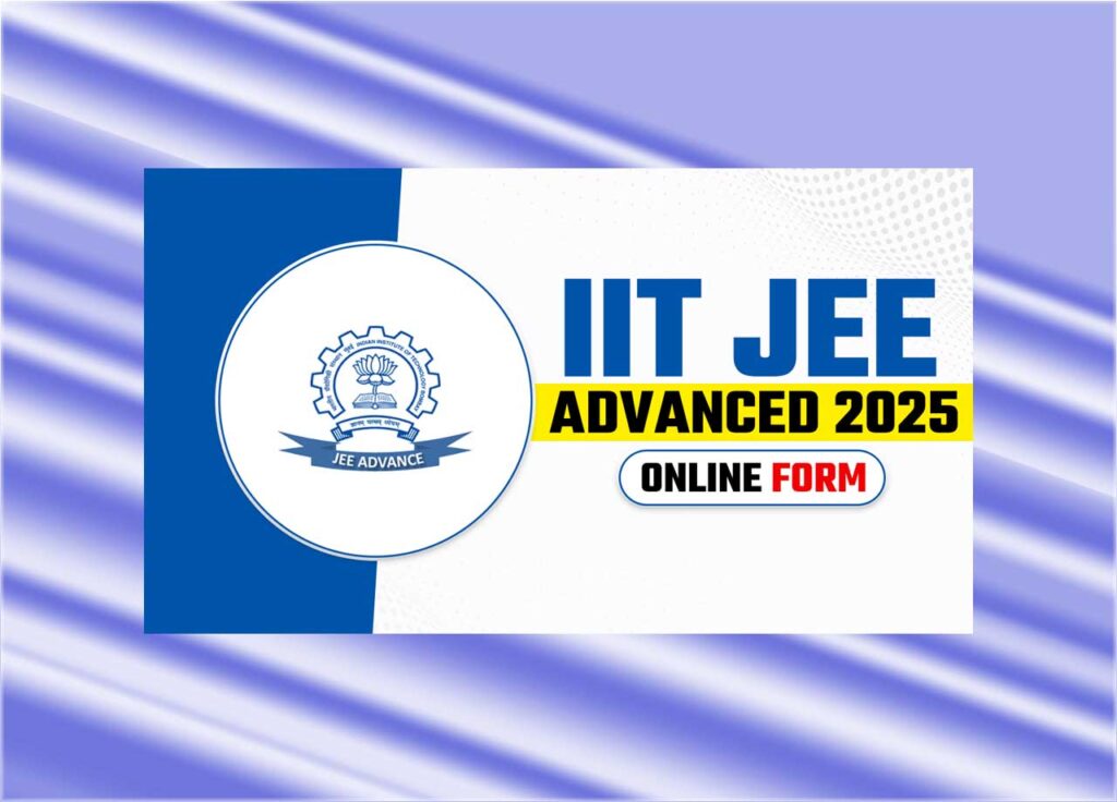 IIT JEE Advanced Online Form 2025 (Start) – Apply At Jeeadv.nic.in ...