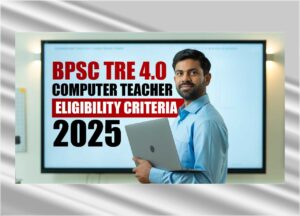 BPSC TRE 4.0 Computer Teacher Eligibility Criteria 2025, Education Qualification, Age Limit ...