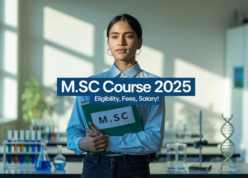M.Sc Course Details 2025: Eligibility, Admission Process, Fees, Salary & Top Colleges – Complete ...
