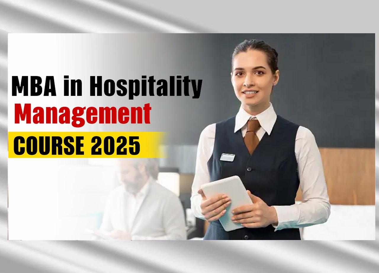 MBA In Hospitality Management Course 2025: Complete Guide To Admission, Subjects, Career Scope ...