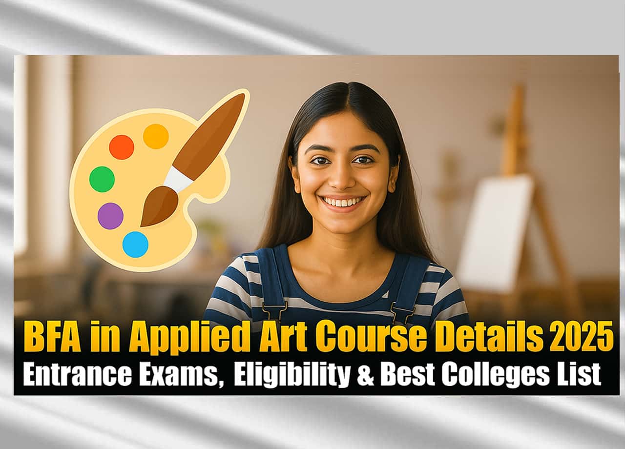 BFA In Applied Art Course Details 2025: Entrance Exams, Eligibility ...