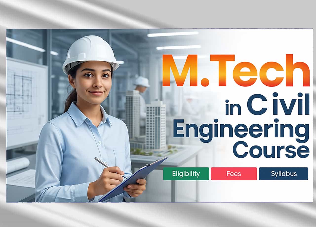 Complete Guide To M.Tech In Civil Engineering Course 2025: Scope ...