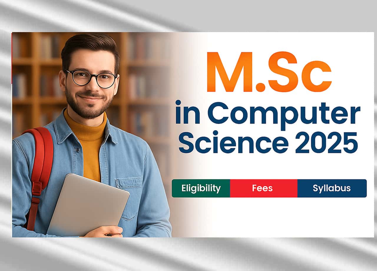 M.Sc In Computer Science Course 2025: Complete Guide To Eligibility ...