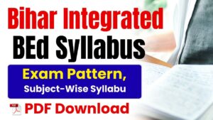Bihar Integrated BEd Syllabus 2026: Exam Pattern, Subject-Wise Syllabus PDF For 4 Year B.A+B.Ed ...